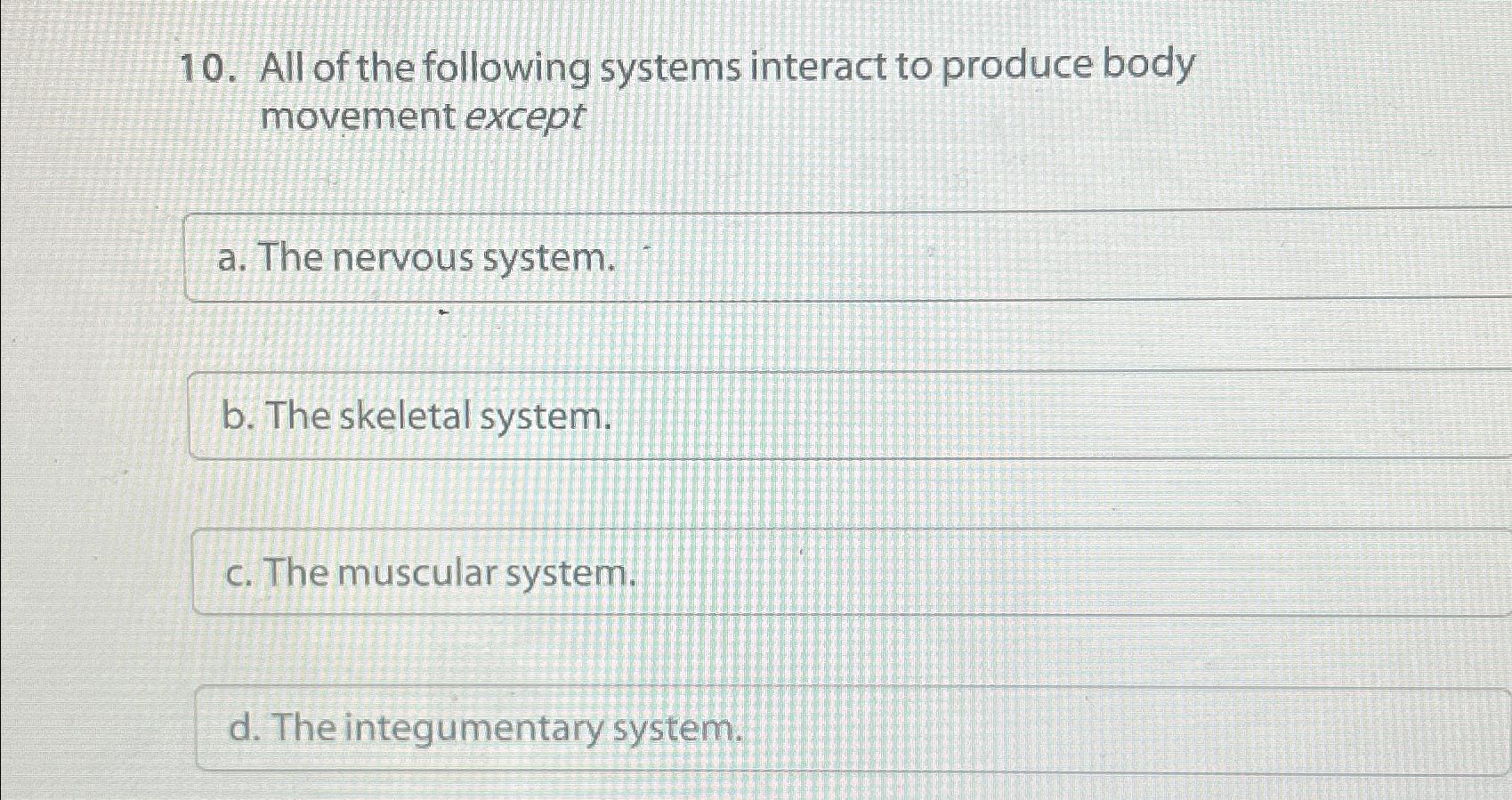 Solved All of the following systems interact to produce body | Chegg.com