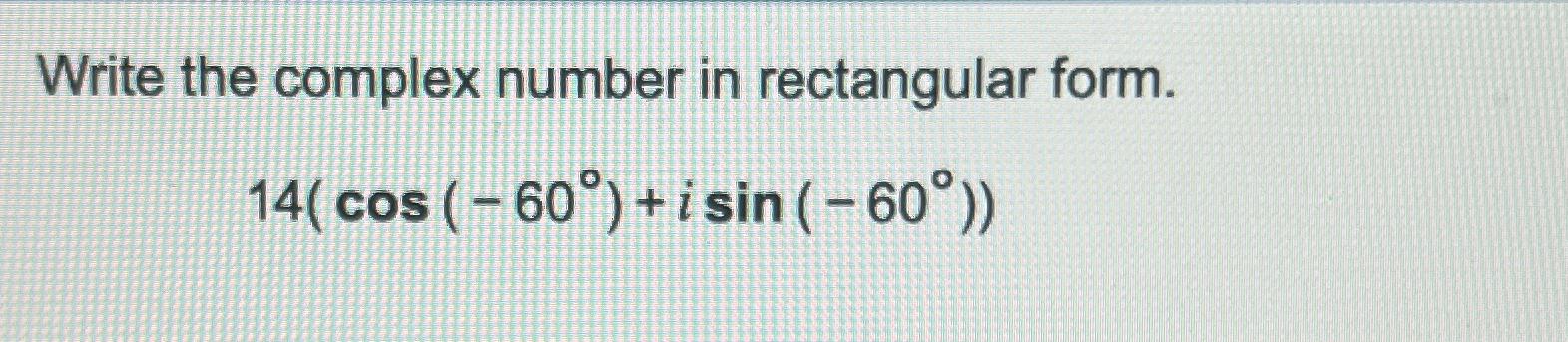 Solved Write the complex number in rectangular | Chegg.com