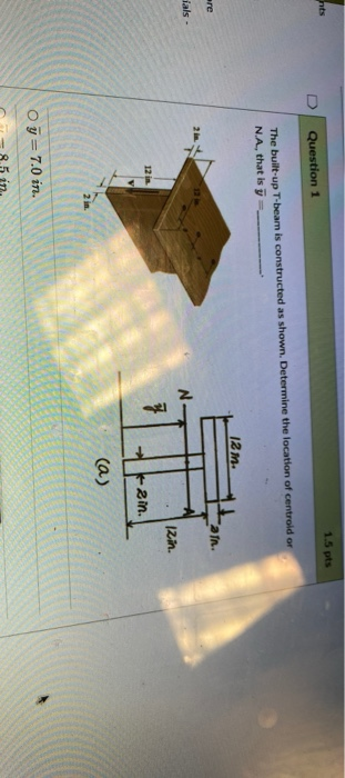 Solved 1.5 pts nts Question 1 The built-up T-beam is | Chegg.com