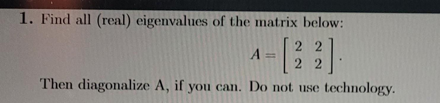 Solved 1. Find all (real) eigenvalues of the matrix below: A | Chegg.com