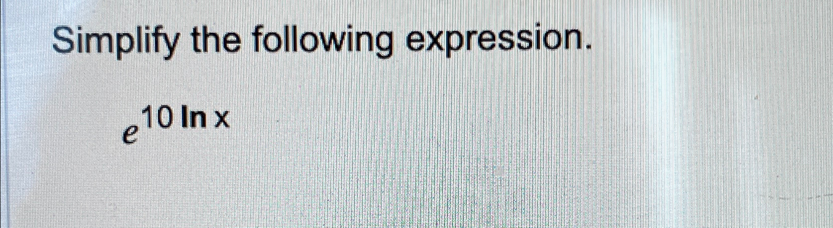 Solved Simplify the following expression.e10lnx | Chegg.com