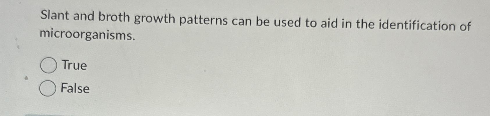 Solved Slant and broth growth patterns can be used to aid in | Chegg.com