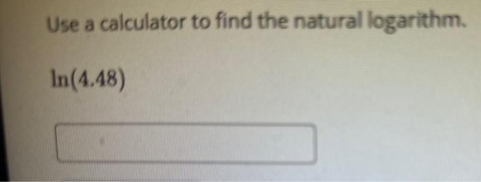 Solved Use a calculator to find the natural logarithm. | Chegg.com