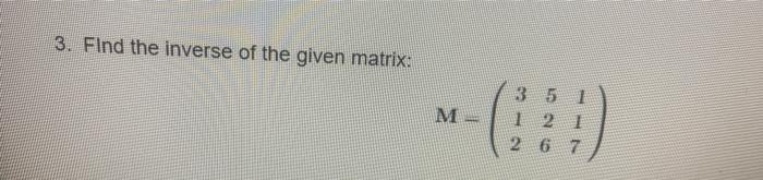 Solved 3. Find the inverse of the given matrix: | Chegg.com