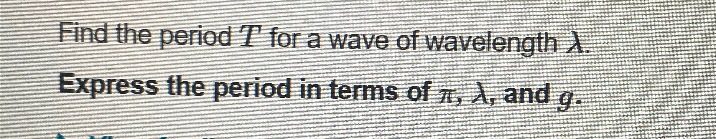 Solved Find the period T ﻿for a wave of wavelength λ.Express | Chegg.com