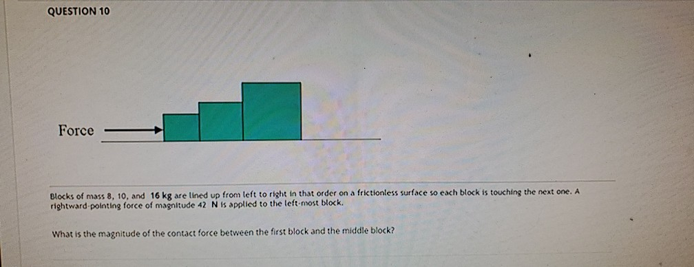 Solved QUESTION 10 Force Blocks of mass 8, 10, and 16 kg are | Chegg.com
