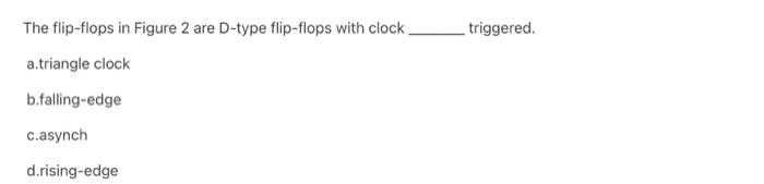 Solved VIN =9The flip-flops in Figure 2 are D-type | Chegg.com