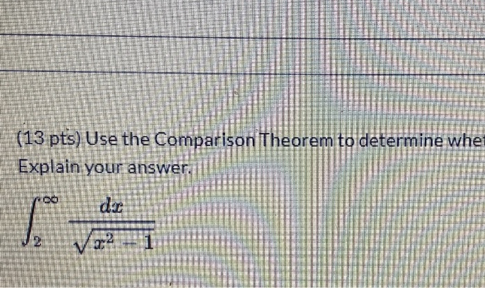 Solved use the comparison theorem to determine whether the | Chegg.com