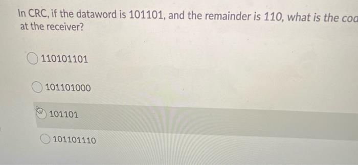 Solved In Crc If The Dataword Is 101101 And The Remainder