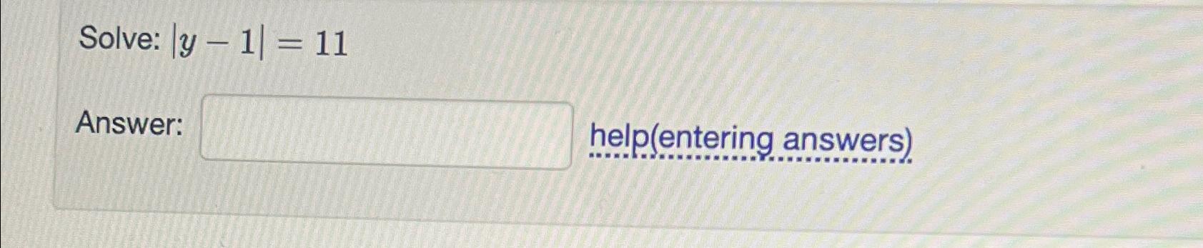 Solved Solve: |y-1|=11Answer: help(entering answers) | Chegg.com
