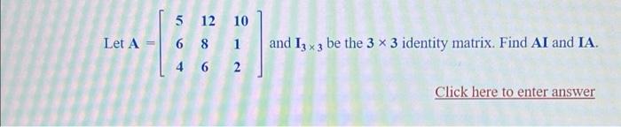 Solved Let A=⎣⎡56412861012⎦⎤ and I3×3 be the 3×3 identity | Chegg.com