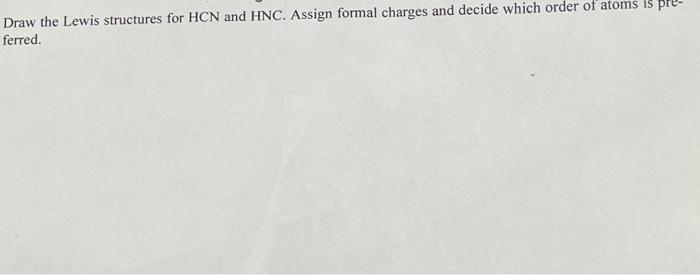 Solved Draw the Lewis structures for HCN and HNC. Assign | Chegg.com