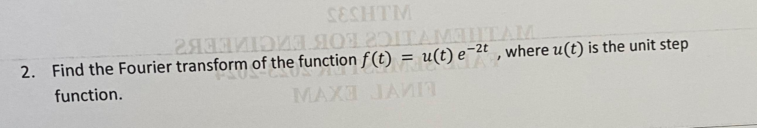 Solved Find the Fourier transform of the function | Chegg.com