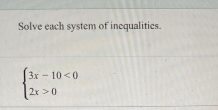 Solved Solve each system of inequalities. {3x−10 0 | Chegg.com