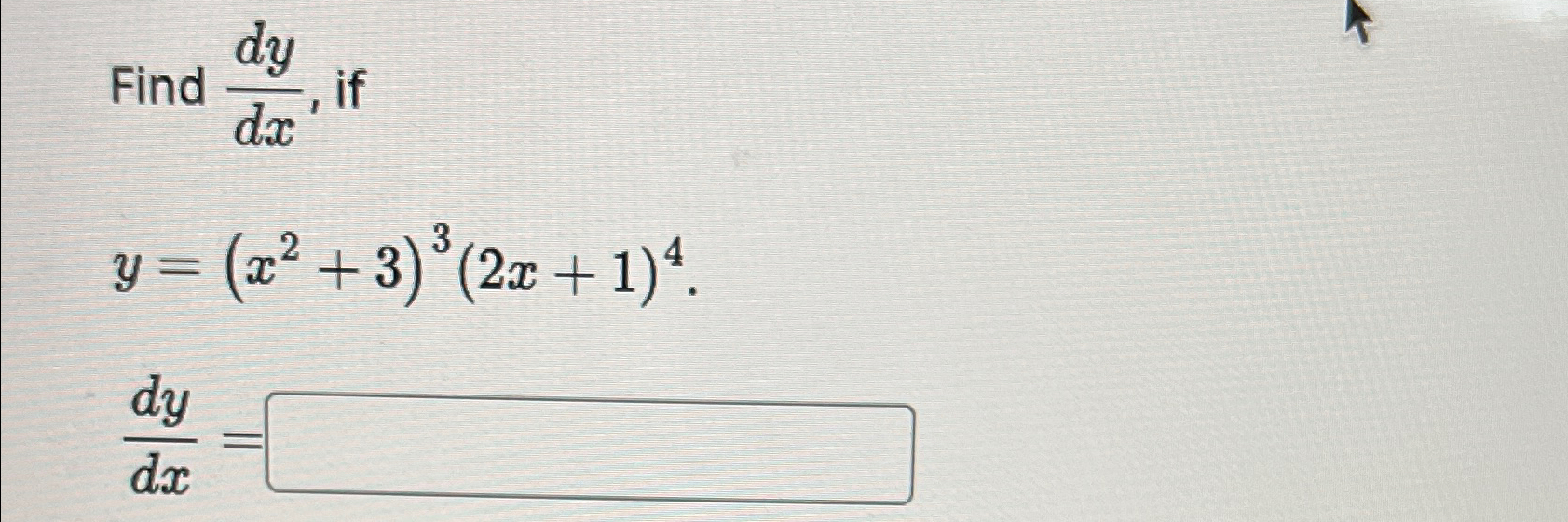 Solved Find dydx, ﻿ify=(x2+3)3(2x+1)4dydx= | Chegg.com