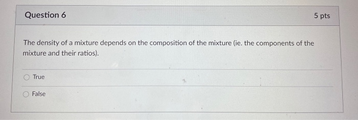 Solved Question 6 5 Pts The Density Of A Mixture Depends On