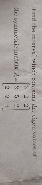 Solved Find the interval which contains the eigen values of | Chegg.com