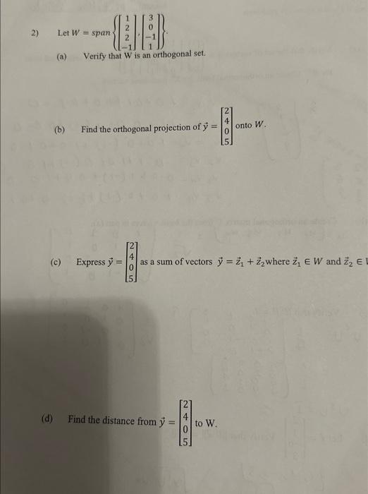 Solved 2) Let W=span⎩⎨⎧⎣⎡122−1⎦⎤,⎣⎡30−11⎦⎤⎭⎬⎫ (a) Verify | Chegg.com