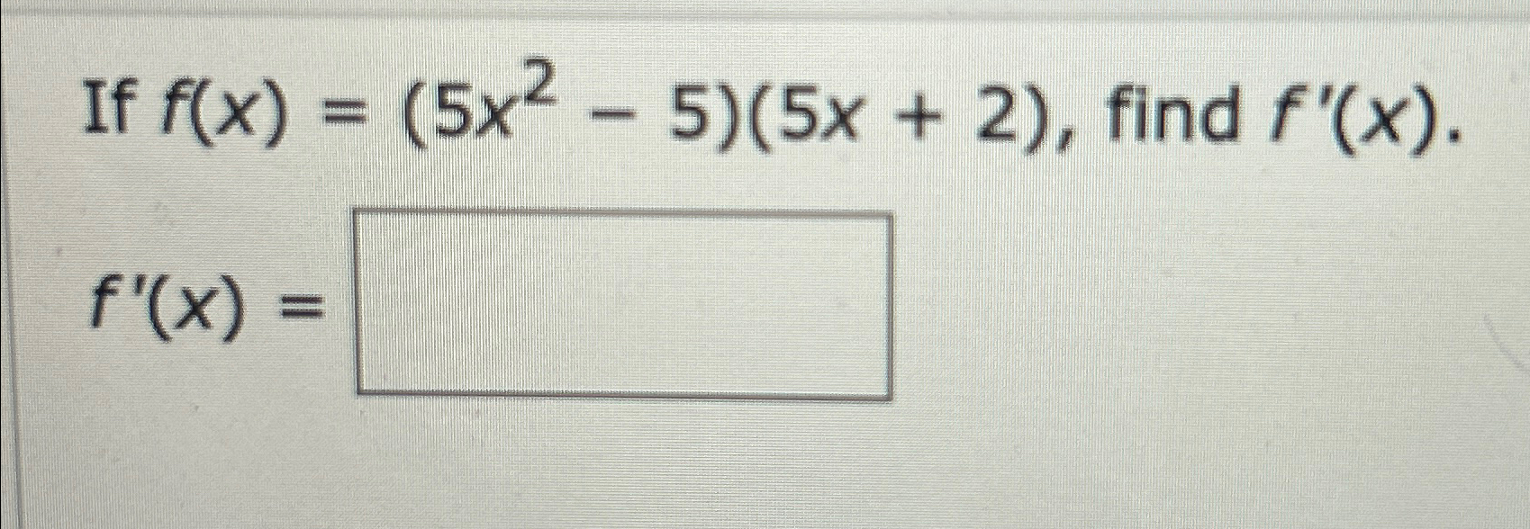 Solved If f(x)=(5x2-5)(5x+2), ﻿find f'(x)f'(x)= | Chegg.com
