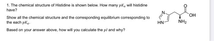 Solved 1. The chemical structure of Histidine is shown | Chegg.com