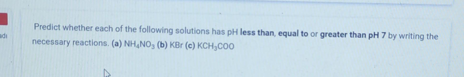 Solved Predict whether each of the following solutions has | Chegg.com