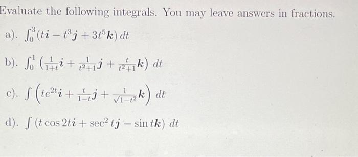 Solved Evaluate the following integrals. You may leave | Chegg.com