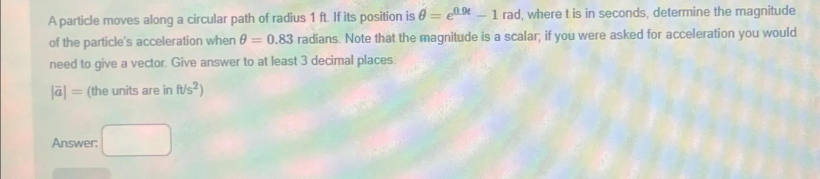Solved A particle moves along a circular path of radius 1ft. | Chegg.com
