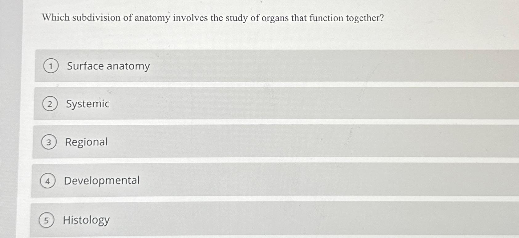 Solved Which subdivision of anatomy involves the study of | Chegg.com