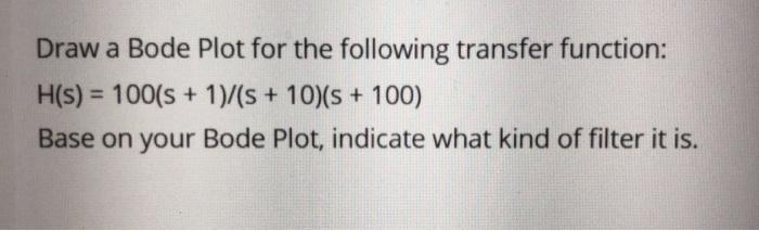 Solved Draw a Bode Plot for the following transfer function: | Chegg.com