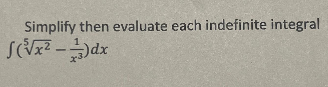 Solved Simplify then evaluate each indefinite | Chegg.com