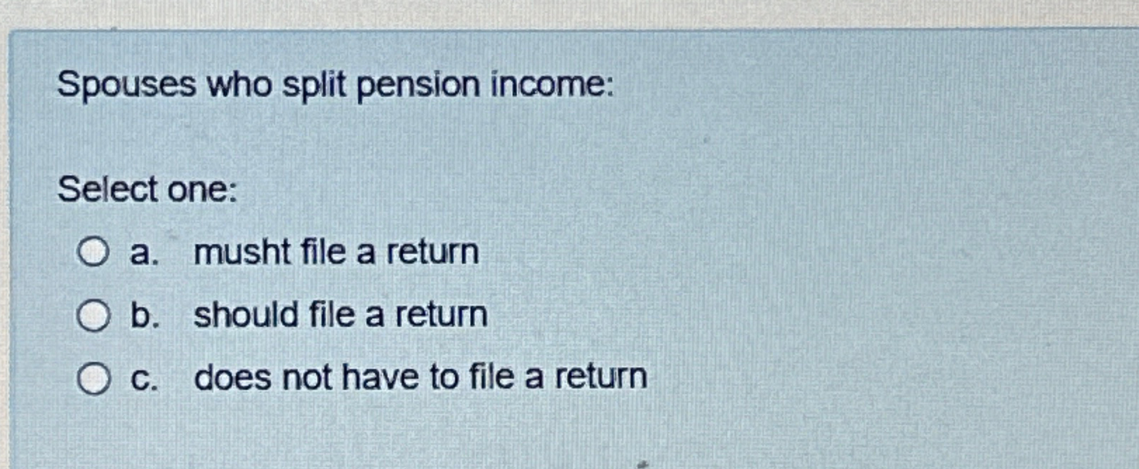 Solved Spouses who split pension income:Select one:a. ﻿musht | Chegg.com