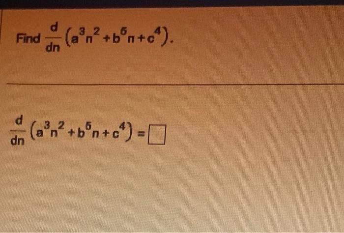 Solved Find dnd(a3n2+b6n+c4) dnd(a3n2+b5n+c4)= | Chegg.com