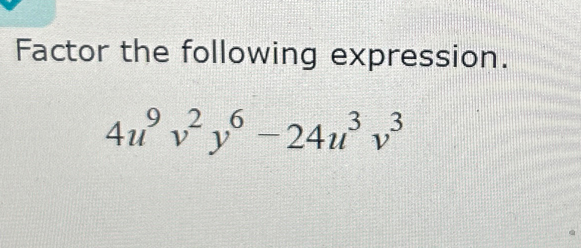 Solved Factor the following expression.4u9v2y6-24u3v3 | Chegg.com