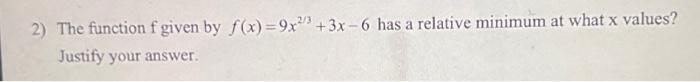 Solved 2) The function f given by f(x)=9x2/3+3x−6 has a | Chegg.com