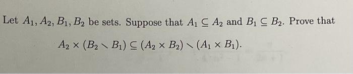 Solved Let A1,A2,B1,B2 be sets. Suppose that A1⊆A2 and | Chegg.com