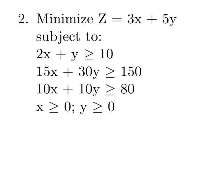 Solved 2. Minimize Z=3x+5y subject to: | Chegg.com