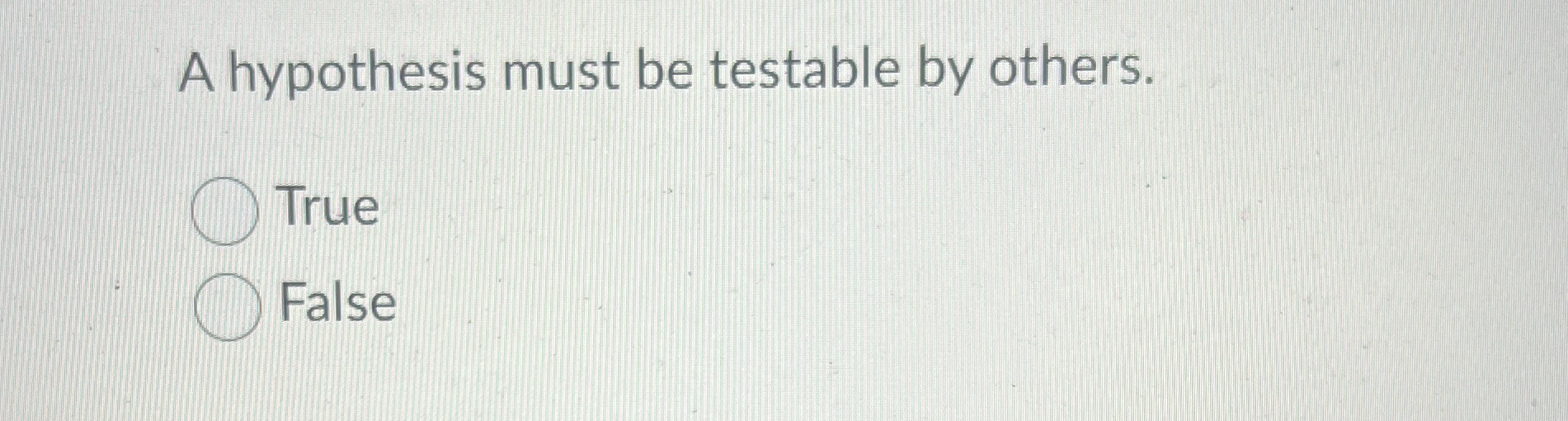 Solved A hypothesis must be testable by others.TrueFalse | Chegg.com