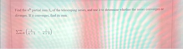 Solved Find the nth partial sum Sn of the telescoping | Chegg.com