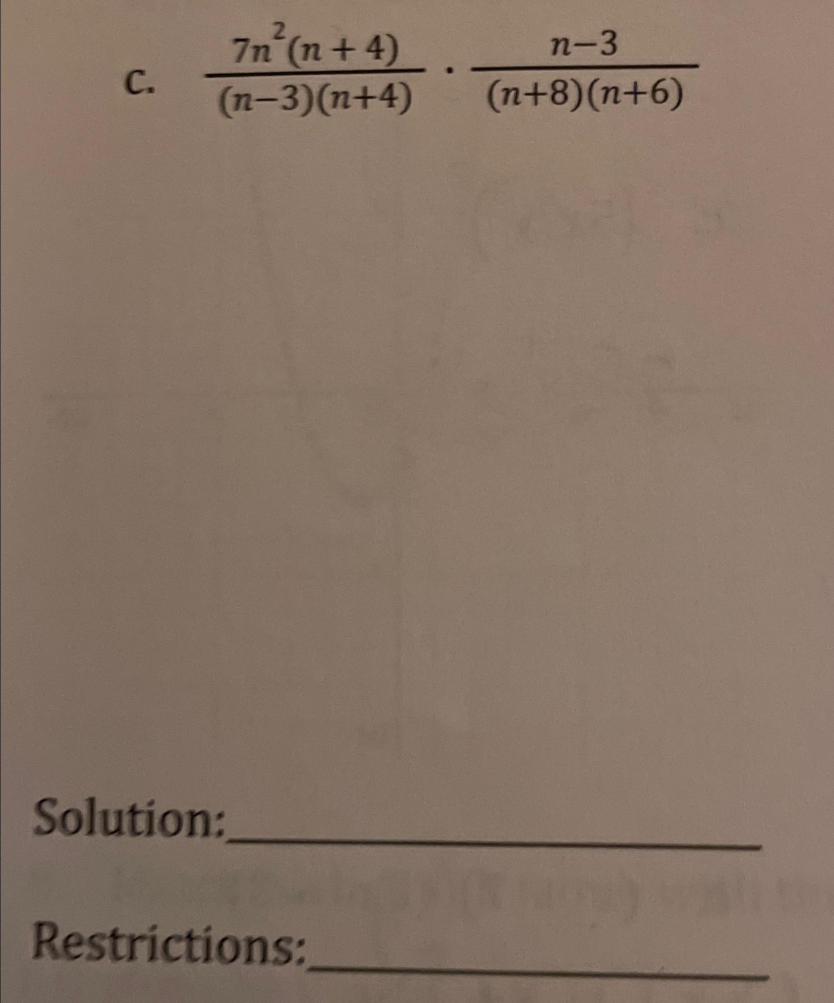 Solved c. 7n2(n+4)(n-3)(n+4)*n-3(n+8)(n+6)Solution:Restricti | Chegg.com