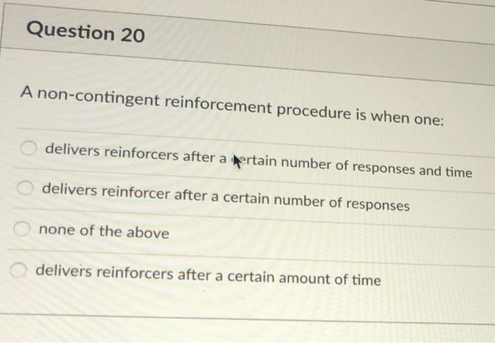 Solved Question 20 A non-contingent reinforcement procedure | Chegg.com