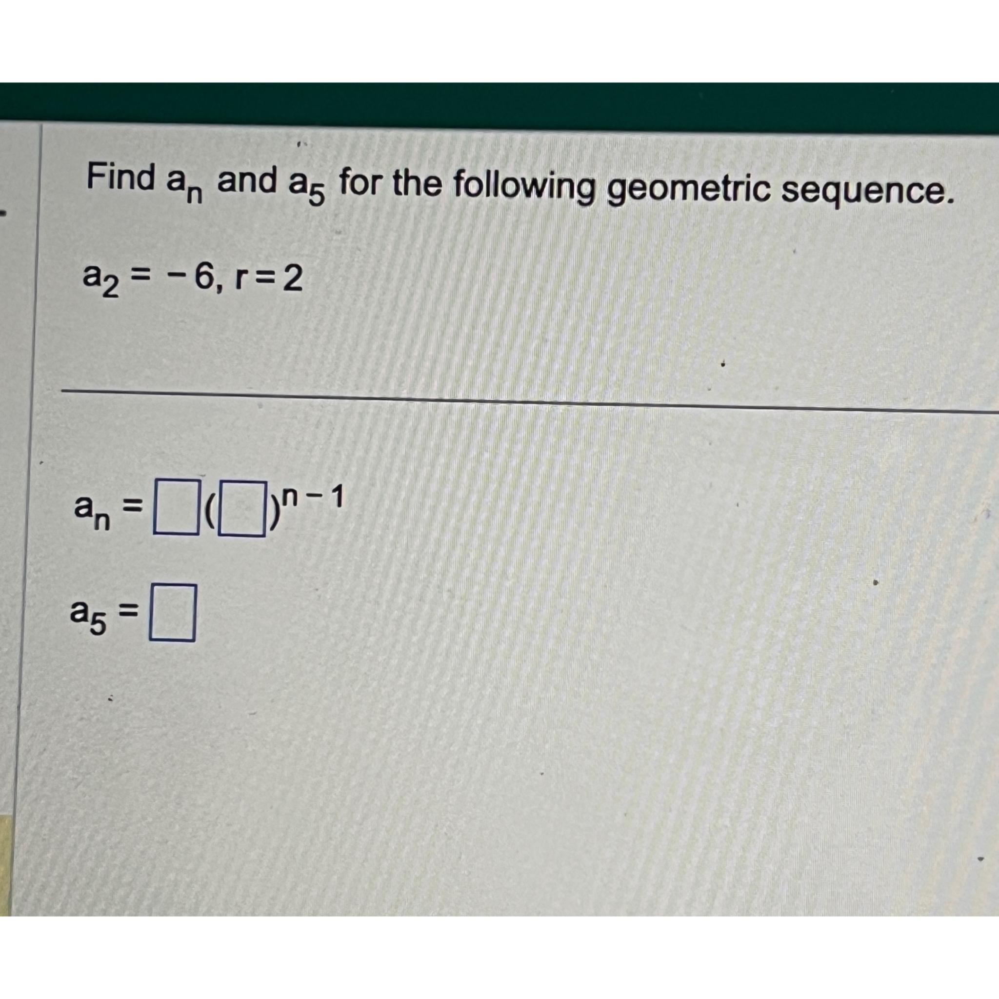 Solved Find an ﻿and a5 ﻿for the following geometric | Chegg.com