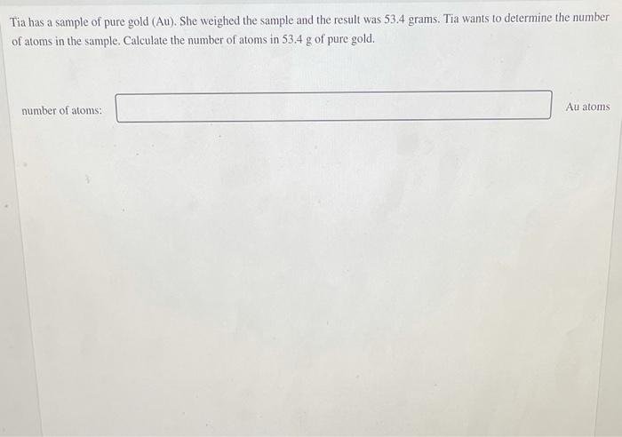 Solved Tia has a sample of pure gold (Au). She weighed the | Chegg.com