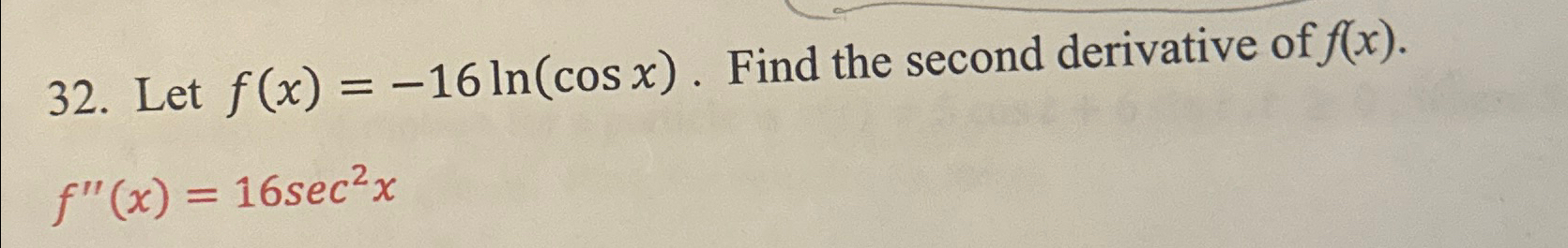 Solved Let f(x)=-16ln(cosx). ﻿Find the second derivative of | Chegg.com