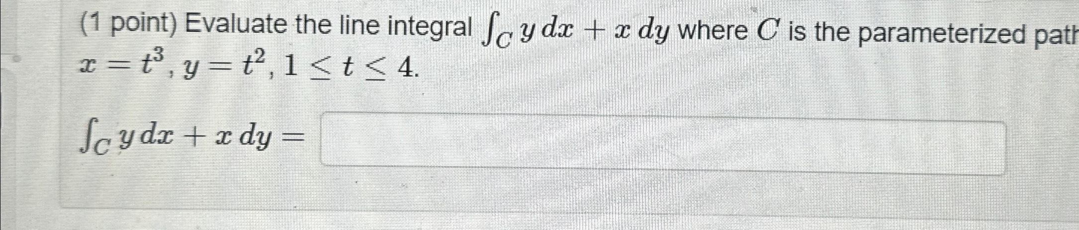Solved (1 ﻿point) ﻿Evaluate the line integral ∫C﻿ydx+xdy | Chegg.com