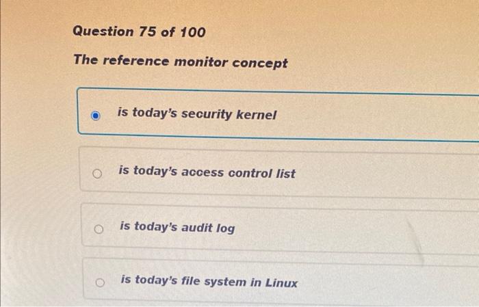 Solved Question 75 of 100 The reference monitor concept is | Chegg.com