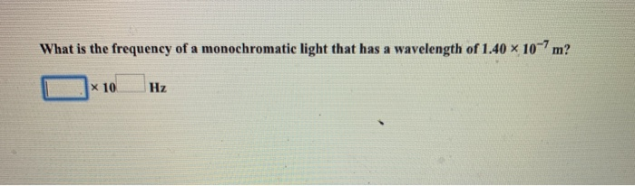 Solved What is the frequency of a monochromatic light that | Chegg.com