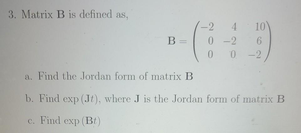 Solved 3. Matrix B is defined as, B = 2 4. 0 -2. 0 0 10 6 -2 | Chegg.com