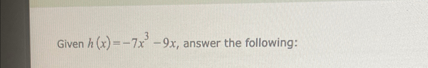Solved Given H X 7x3 9x ﻿answer The Following