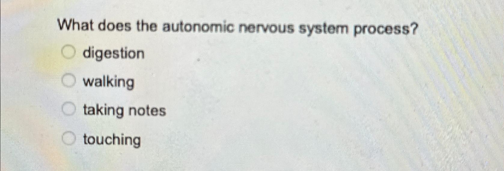 Solved What does the autonomic nervous system | Chegg.com
