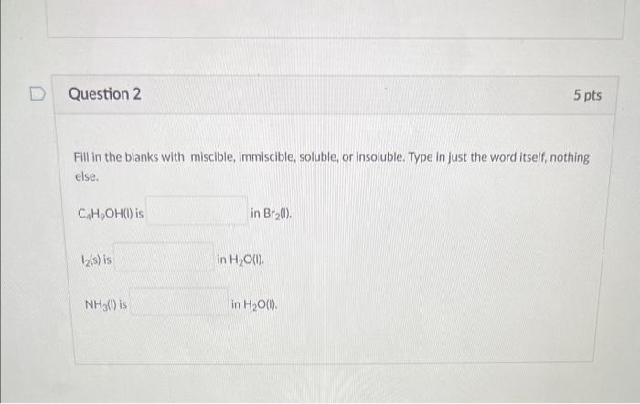 Solved Fill in the blanks with miscible, immiscible, | Chegg.com
